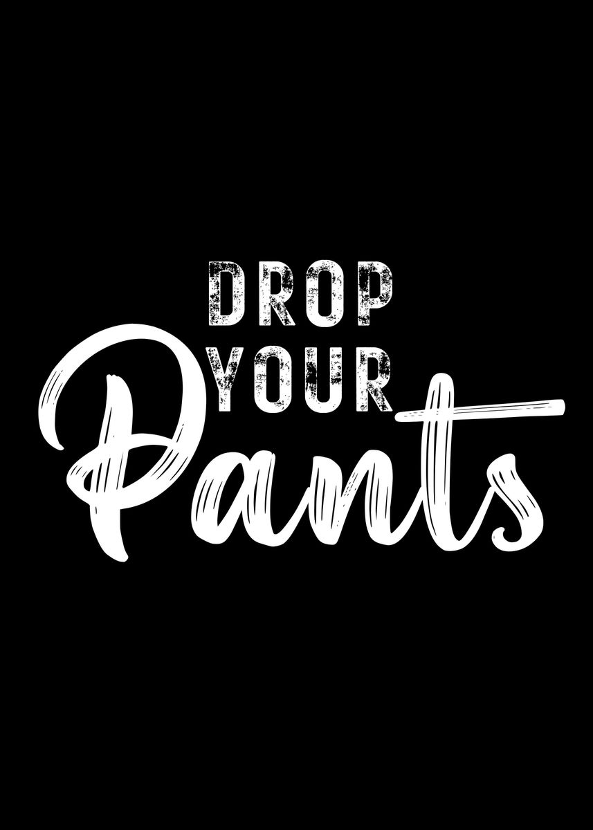 'Drop Your Pants' Poster, picture, metal print, paint by Nae | Displate