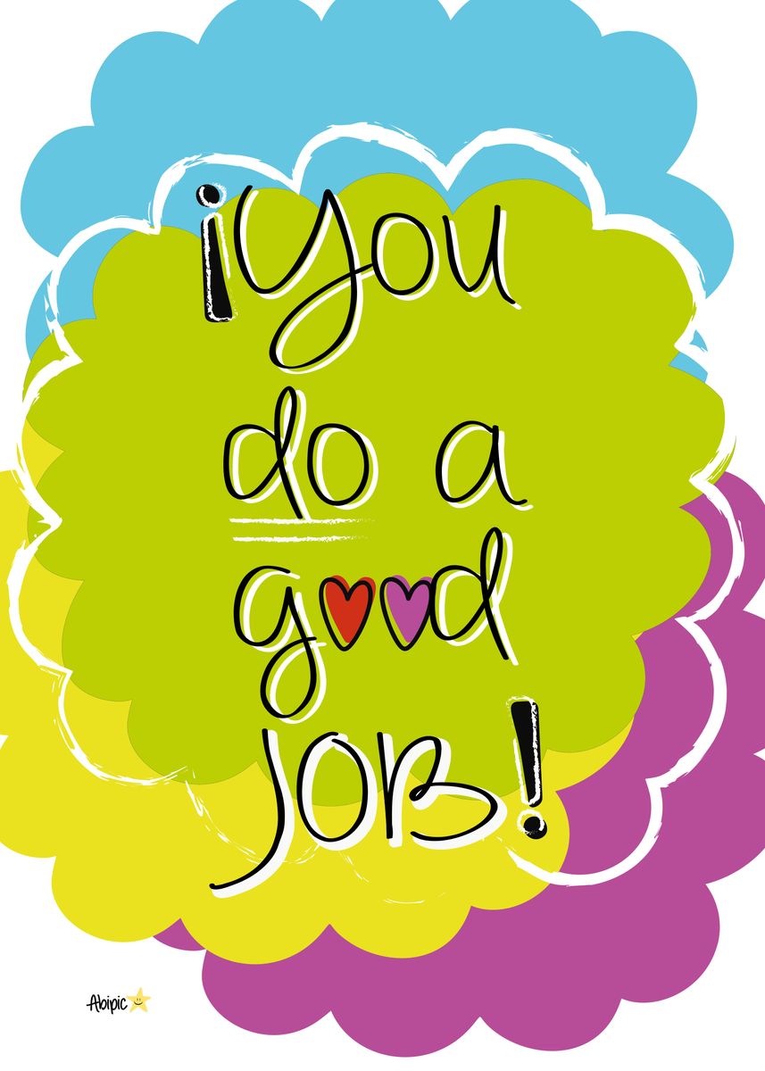 'You do a good job' Poster, picture, metal print, paint by abigail ...