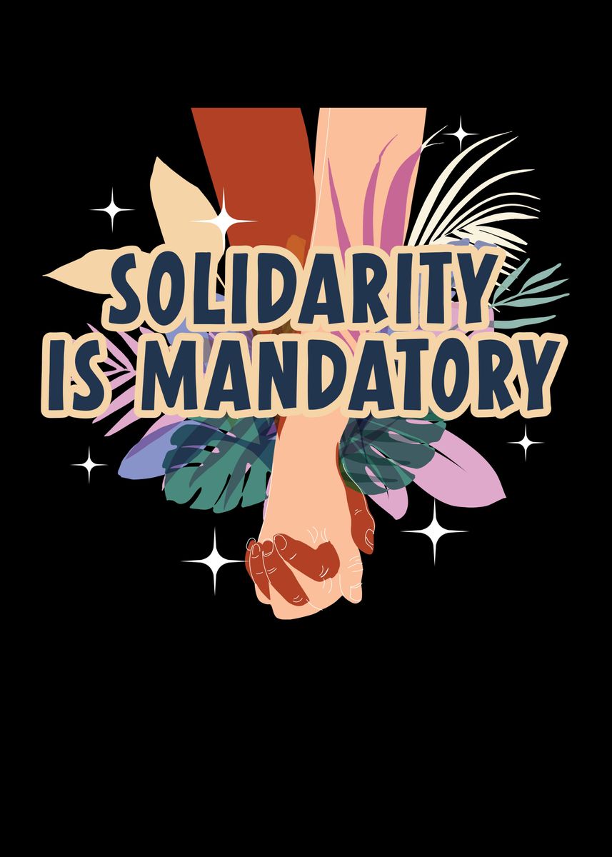'Solidarity Is Mandatory' Poster, picture, metal print, paint by NAO | Displate