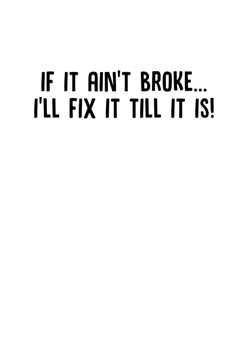 'If It Aint Broke Ill Fix' Poster, picture, metal print, paint by ...