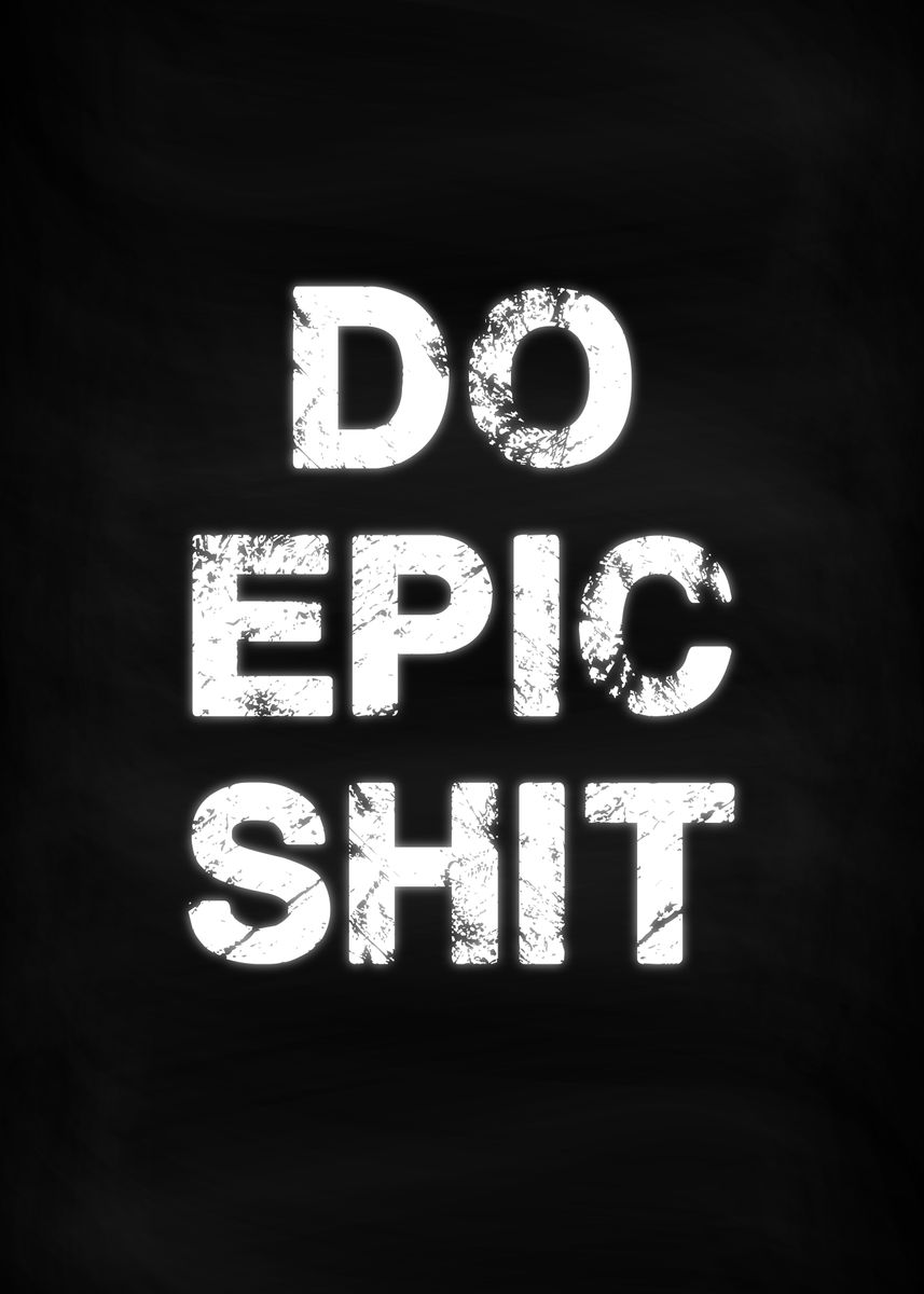 'Do Epic Shit' Poster, picture, metal print, paint by dkDesign | Displate