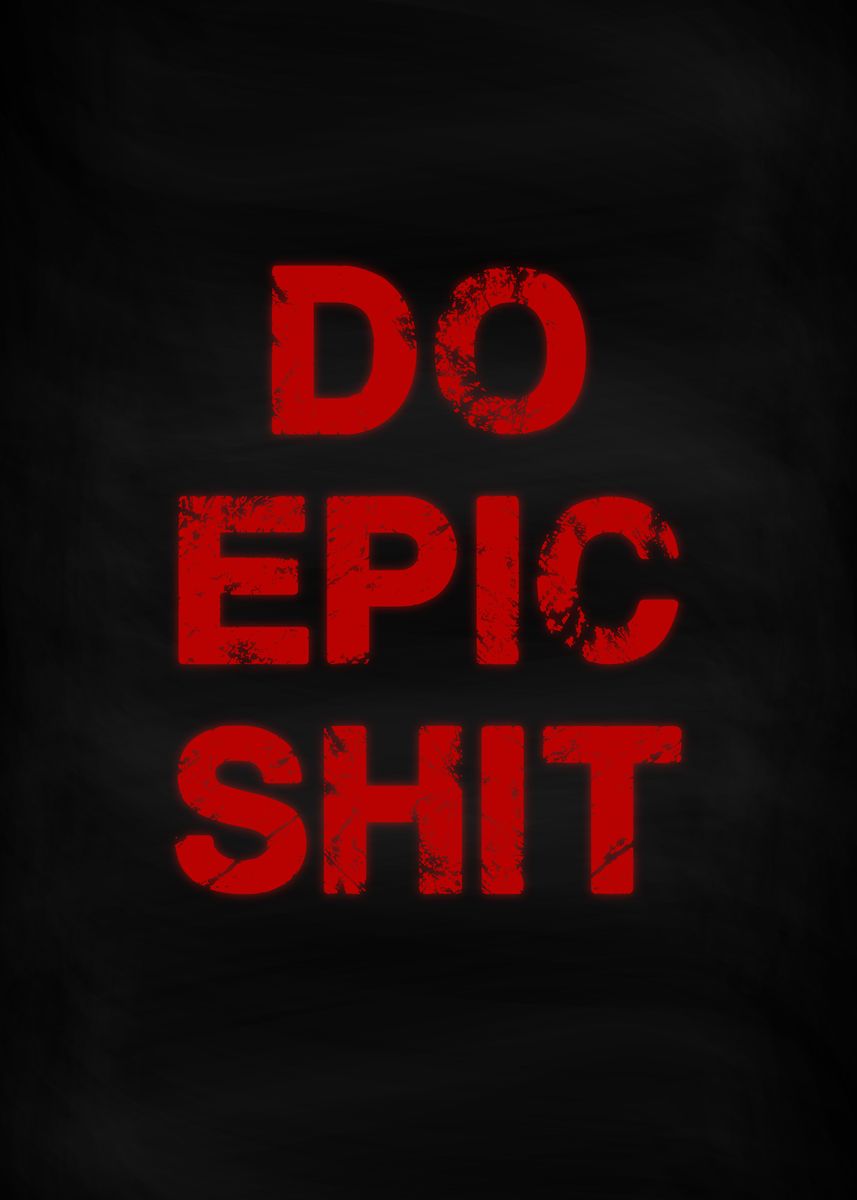 'Do Epic Shit' Poster, picture, metal print, paint by dkDesign | Displate