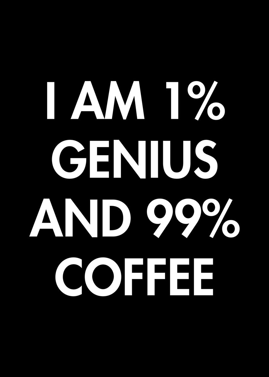 '99 Percent Coffee' Poster, picture, metal print, paint by YiannisTees ...