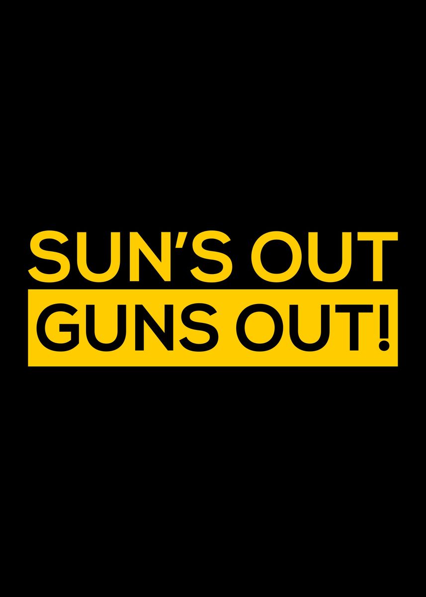 'Suns Out Guns Out' Poster, picture, metal print, paint by albran karan ...