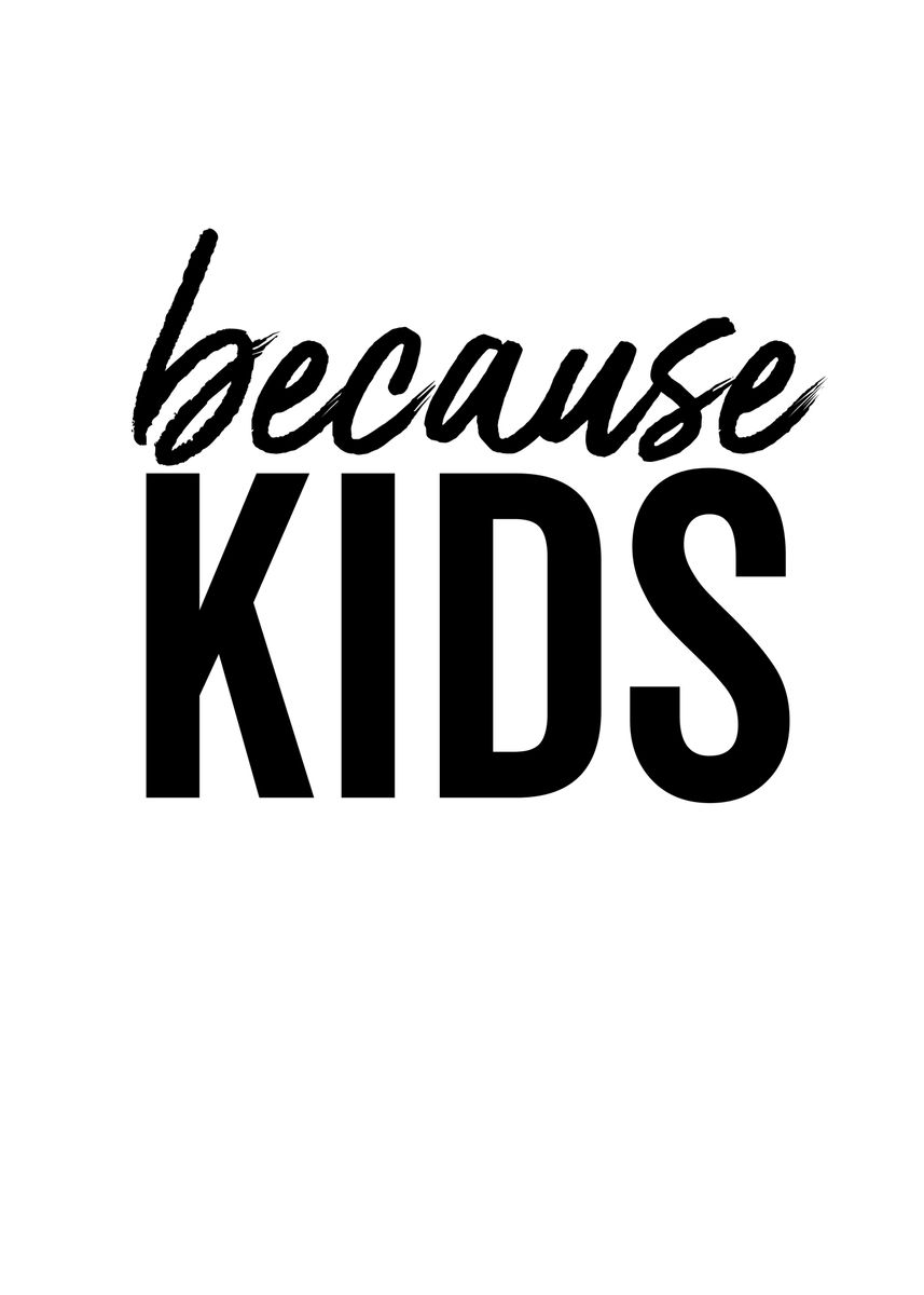 'Because Kids' Poster by TheLoneAlchemist | Displate