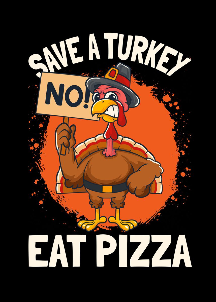 'Save A Turkey Eat Pizza' Poster, picture, metal print, paint by to42 ...