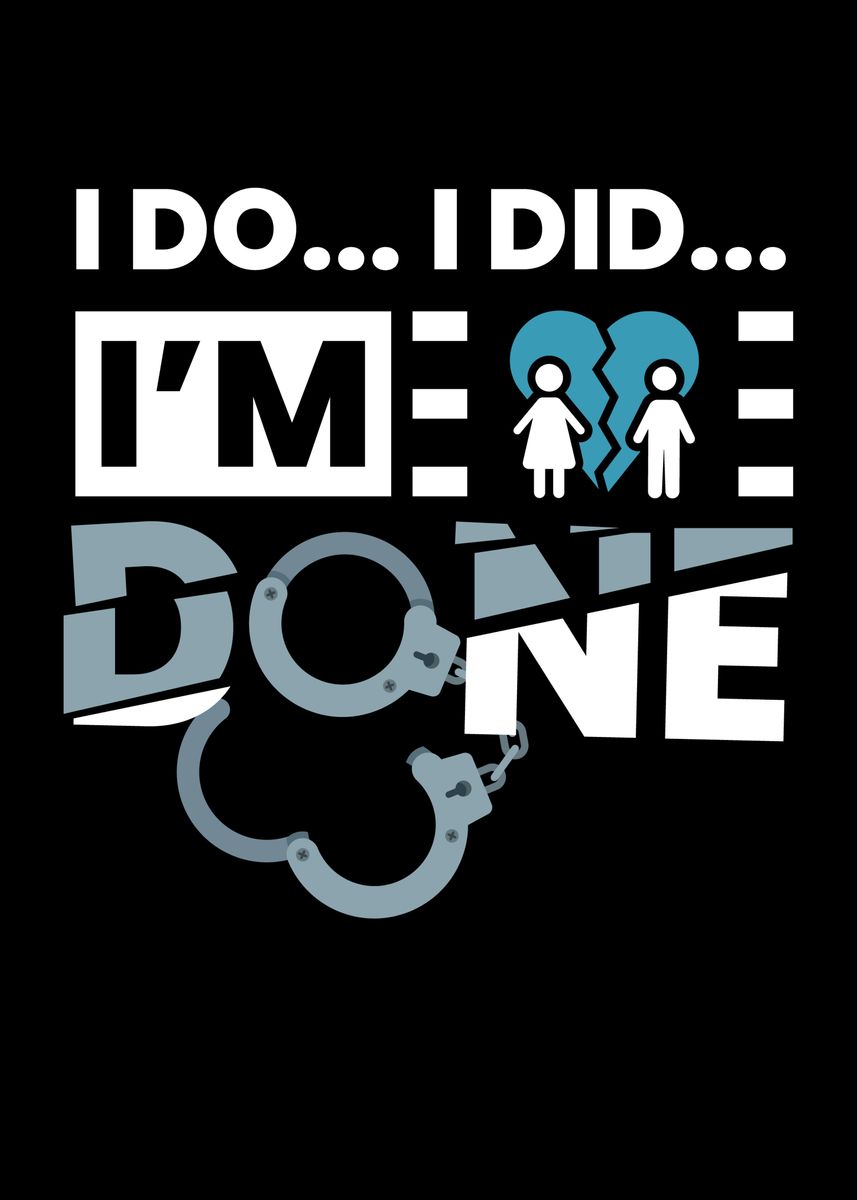 'I Do I Did IM Done' Poster, picture, metal print, paint by Mooon ...