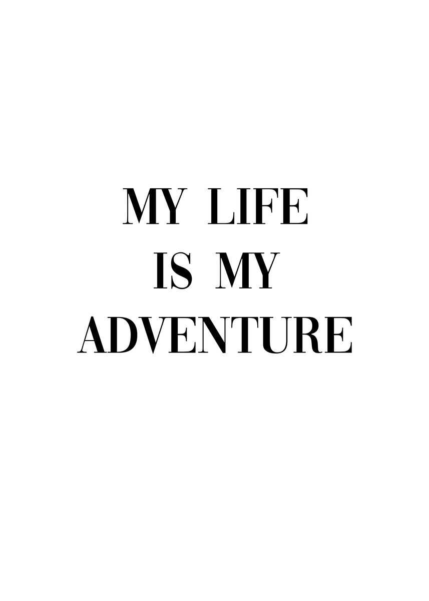 'My Life is Adventure' Poster, picture, metal print, paint by dkDesign ...