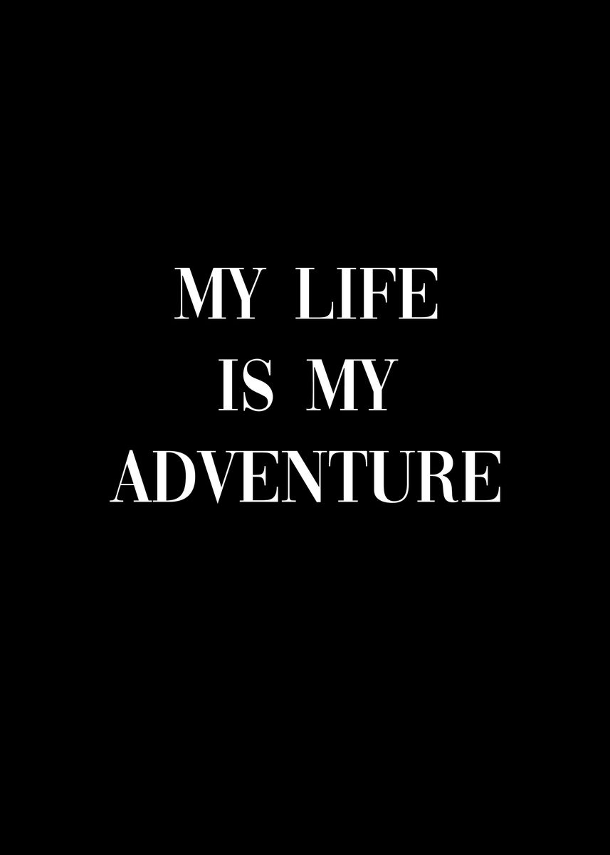 'My Life is Adventure' Poster, picture, metal print, paint by dkDesign ...