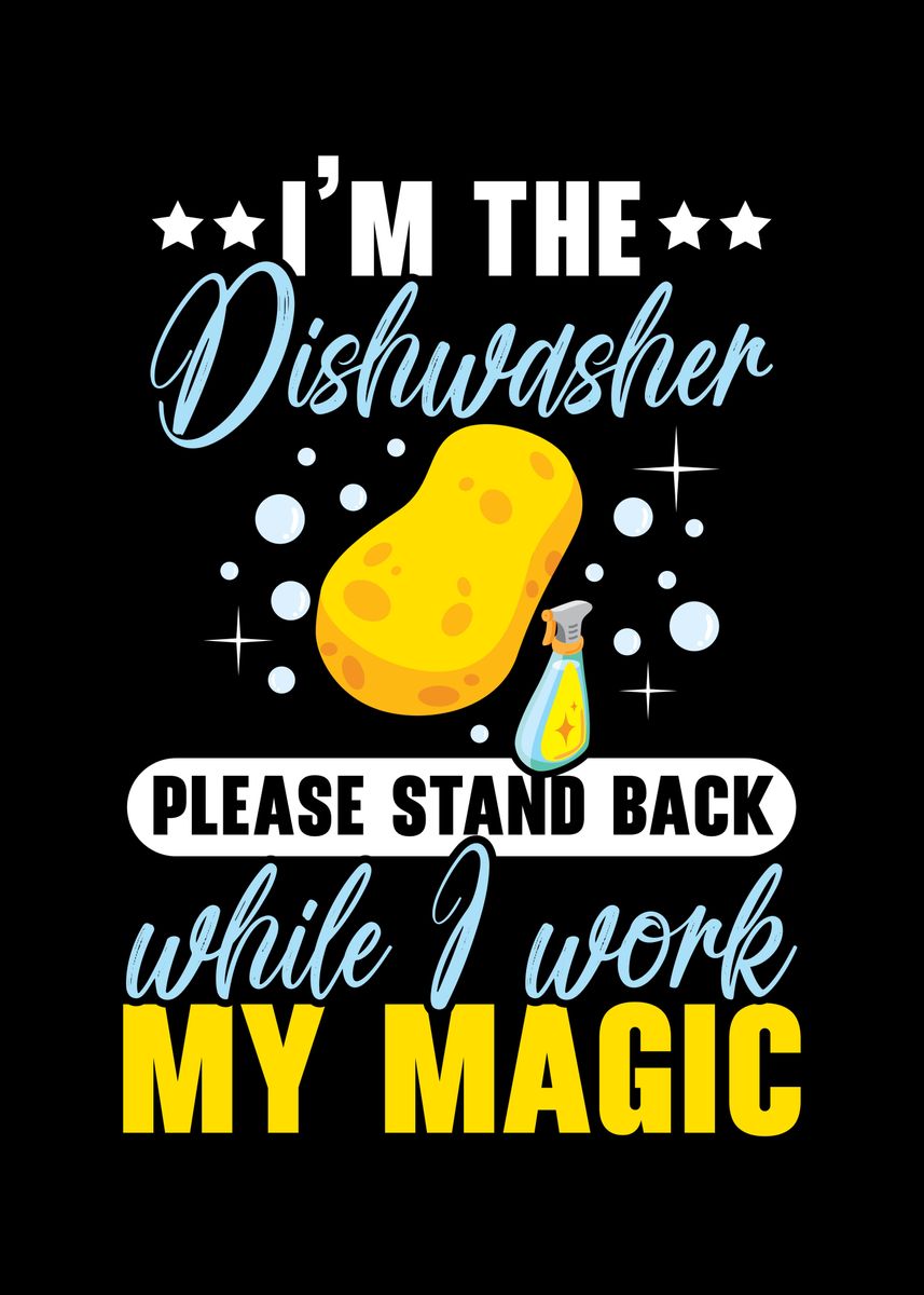 'Im The Dishwasher' Poster by NAO | Displate
