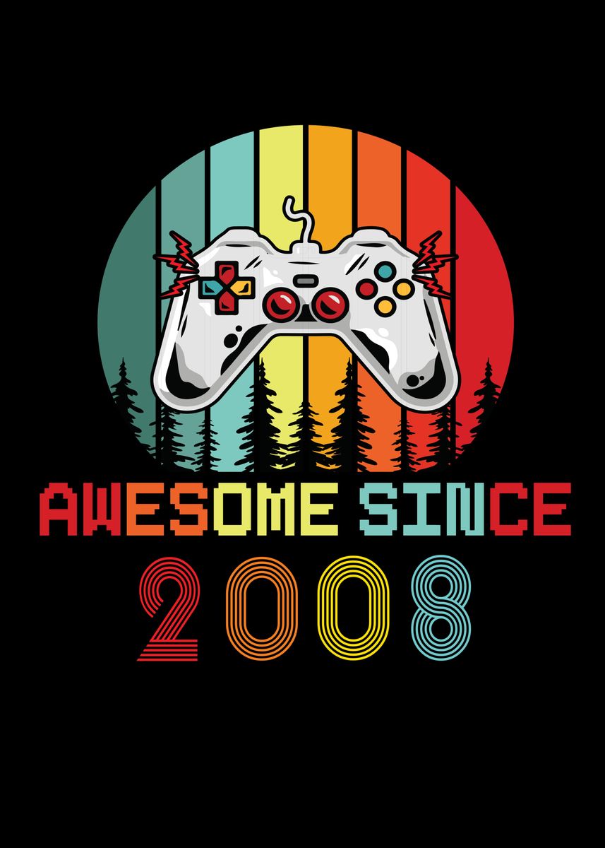 'Awesome Since 2008' Poster, picture, metal print, paint by ZS C O M M ...