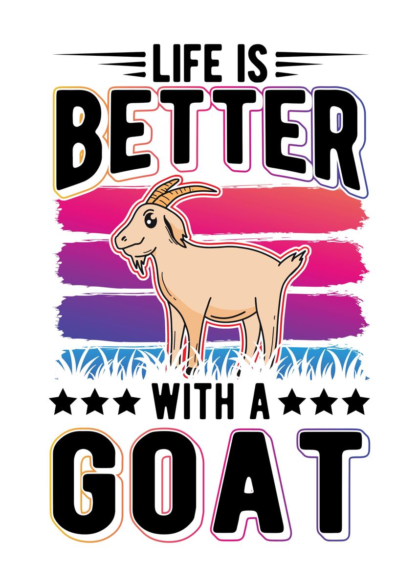 'Life Is Better With A Goat' Poster by FavoritePlates | Displate