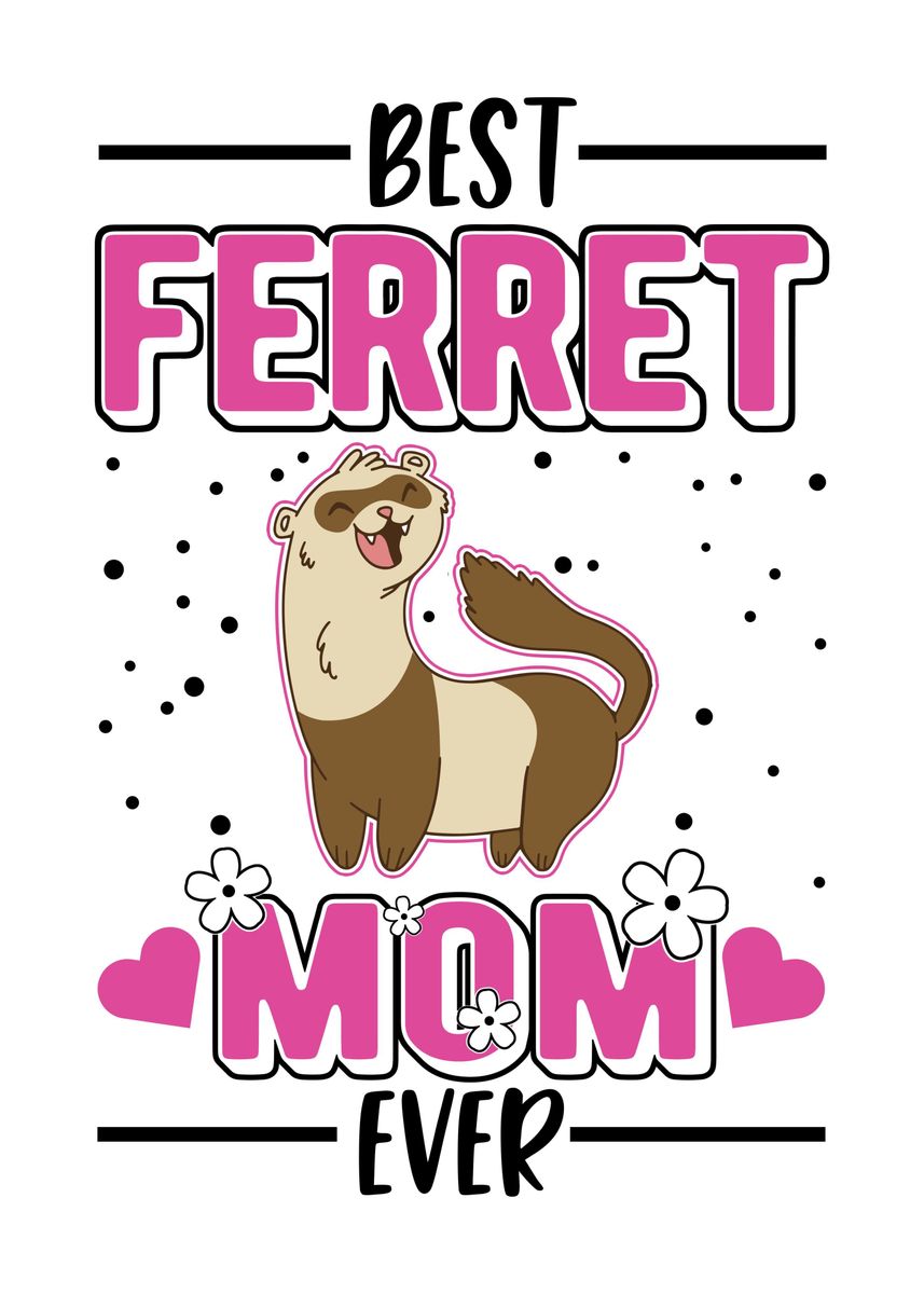 'Best Ferret Mom Ever' Poster, picture, metal print, paint by ...