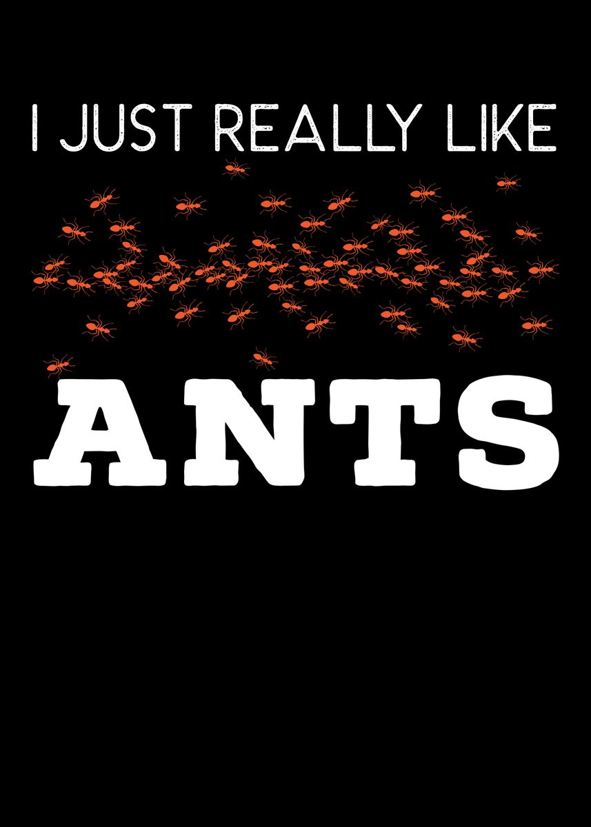 'I Just Really Like Ants' Poster by NAO | Displate