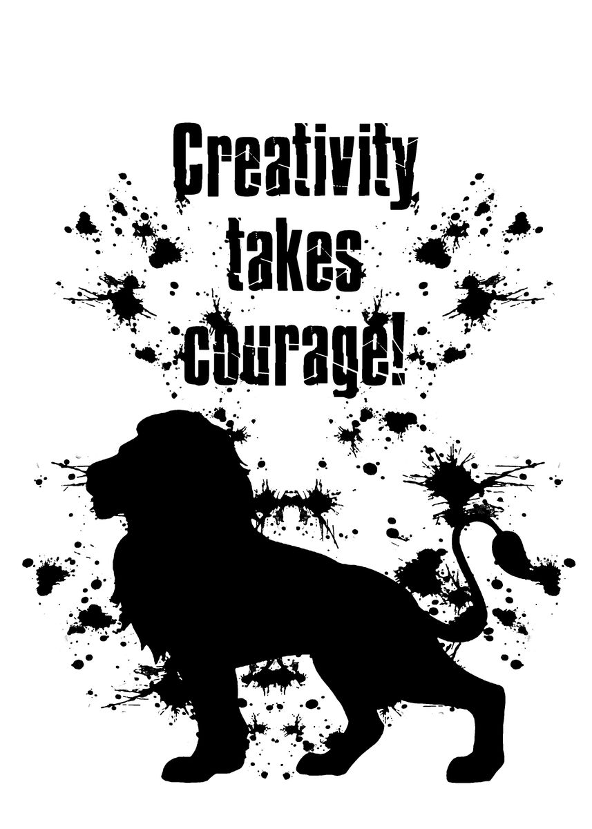 'Creativity takes courage' Poster, picture, metal print, paint by ANDRE ...