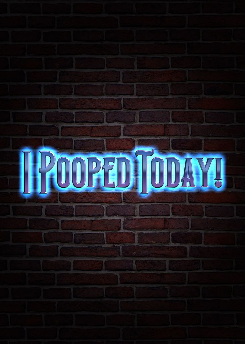 'I Pooped Today' Poster by 1x Merch | Displate