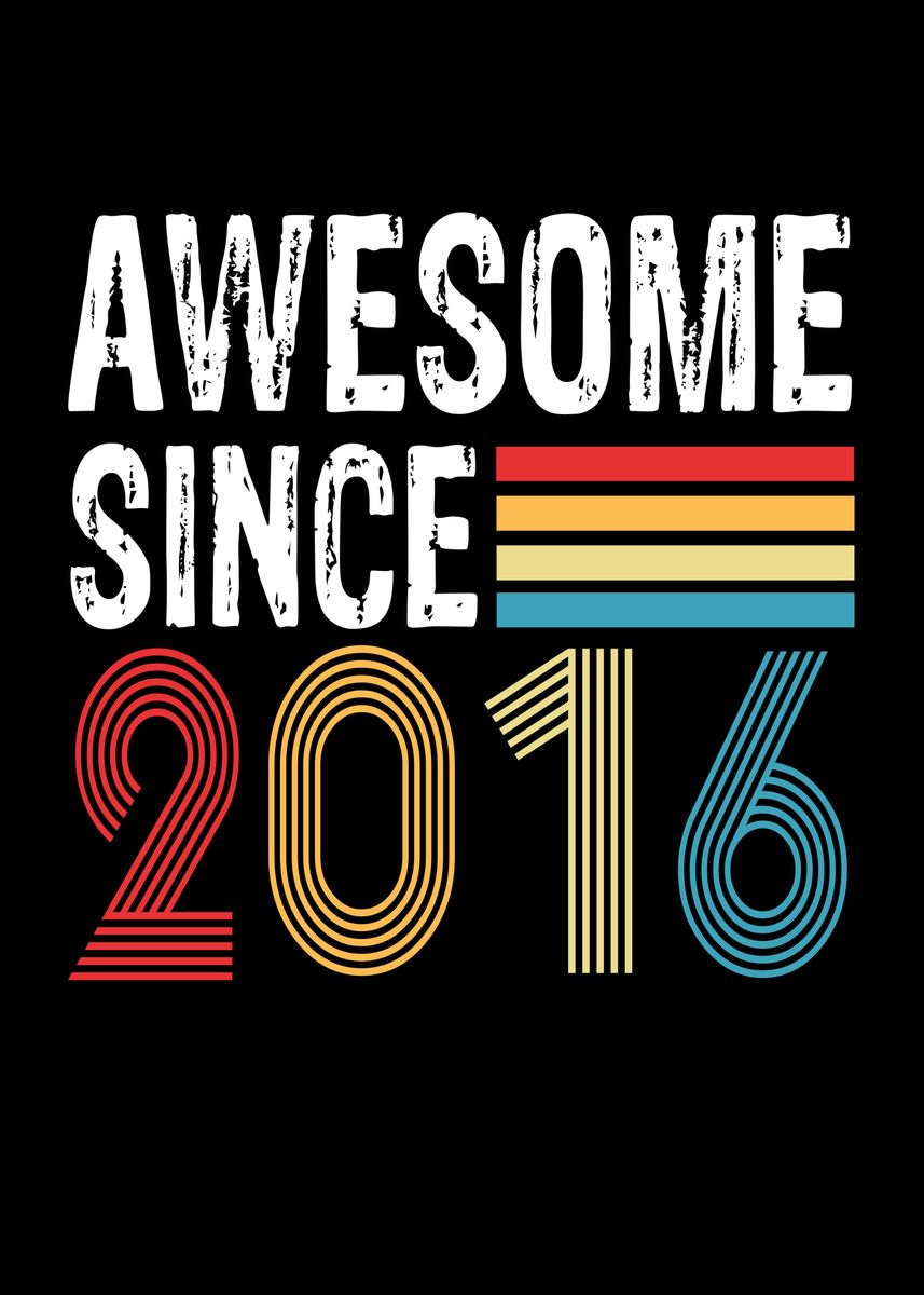 'Awesome Since 2016' Poster, picture, metal print, paint by ZS C O M M ...