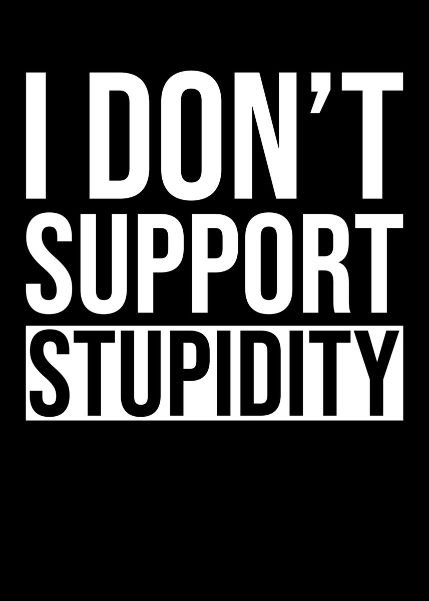 'Anti Stupidity' Poster, picture, metal print, paint by schmugo | Displate