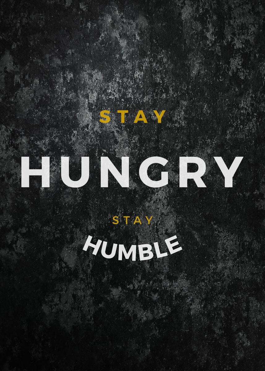'Stay Hungry Stay Humble' Poster, picture, metal print, paint by ...