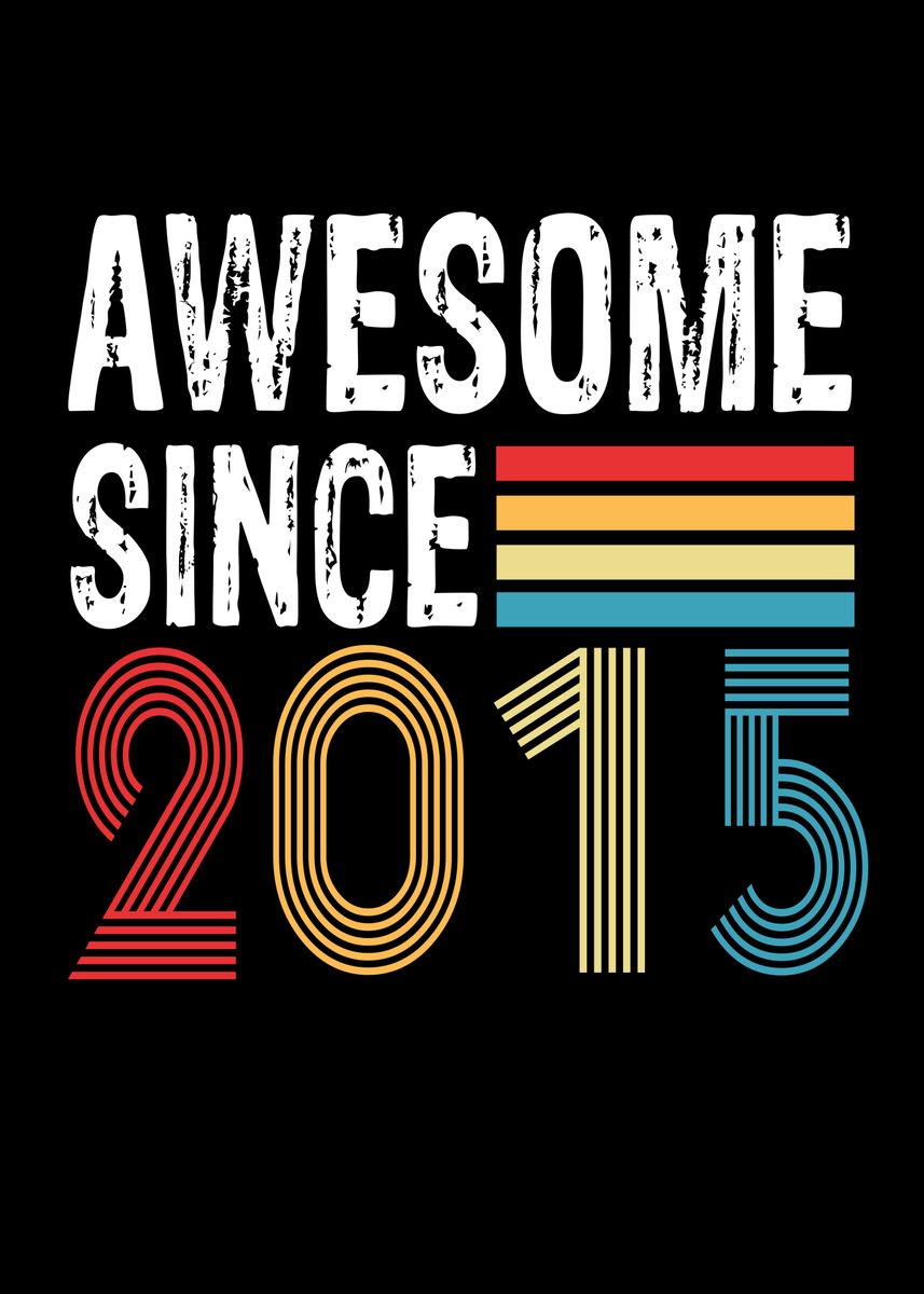 'Awesome Since 2015' Poster, picture, metal print, paint by ZS C O M M ...