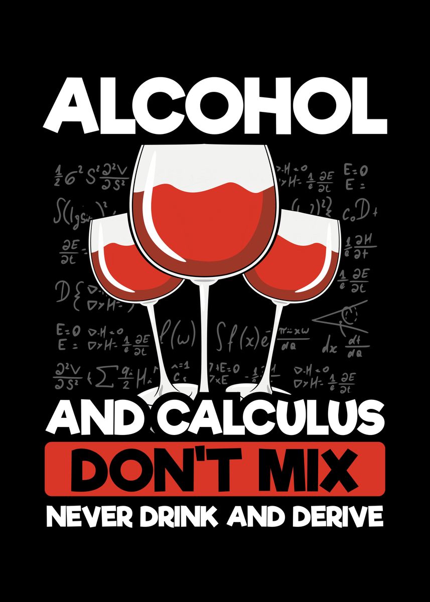 'Alcohol and calculus dont' Poster by BeMi | Displate