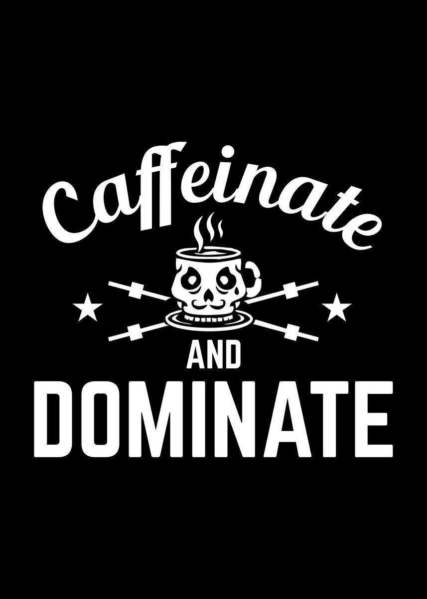 'Caffeinate And Dominate' Poster by albran karan | Displate