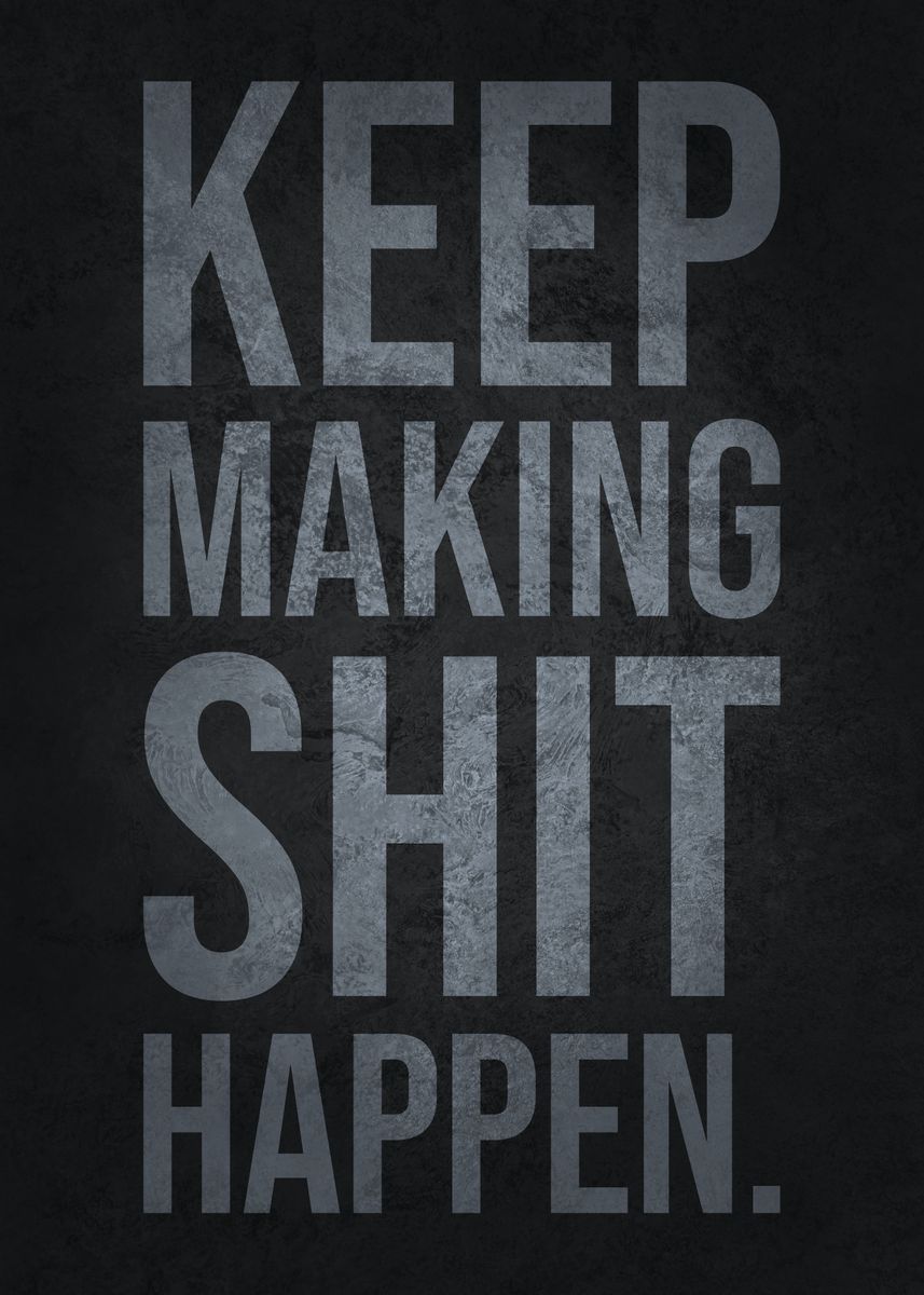 'Keep Making Shit Happen' Poster by CHAN | Displate