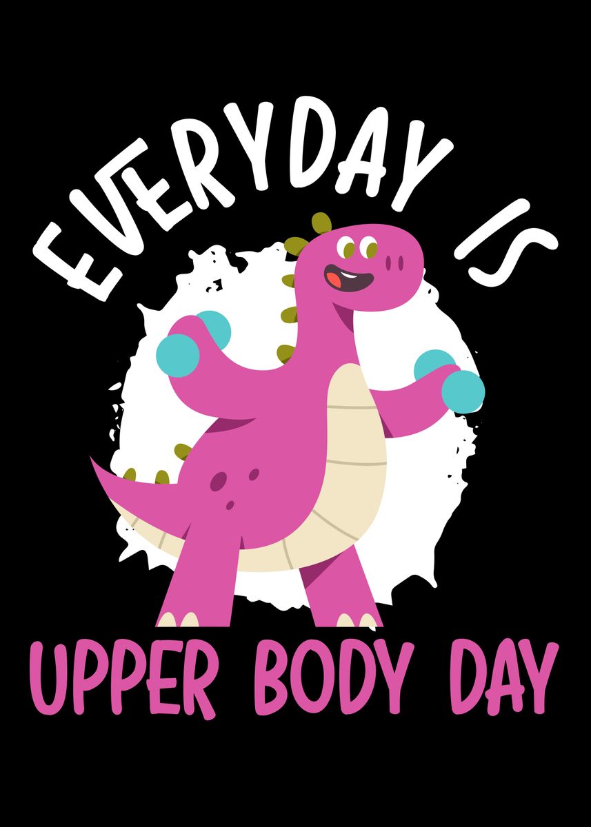 'Everyday Is Upper Body Day' Poster, picture, metal print, paint by NAO ...