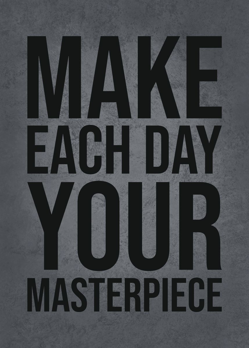 'Make Each Day Masterpeice' Poster by CHAN | Displate