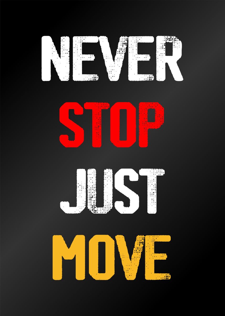 'Never stop just move' Poster, picture, metal print, paint by Greatest ...