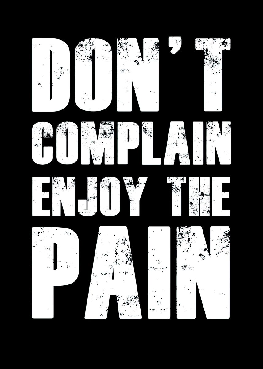 'Dont Complain Enjoy Pain' Poster, picture, metal print, paint by Zake ...