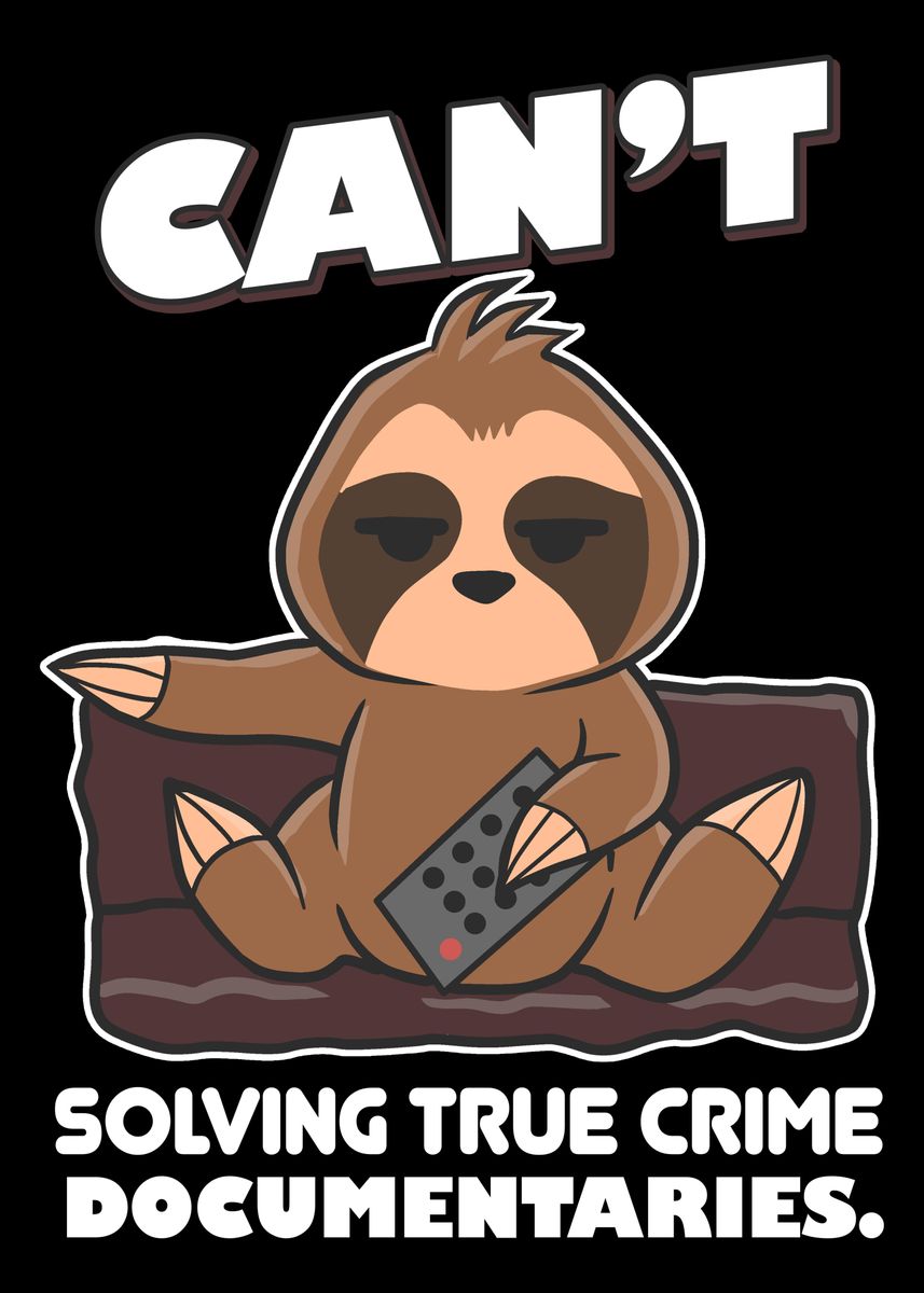 'True Crime Sloth Gift' Poster by Hexor | Displate