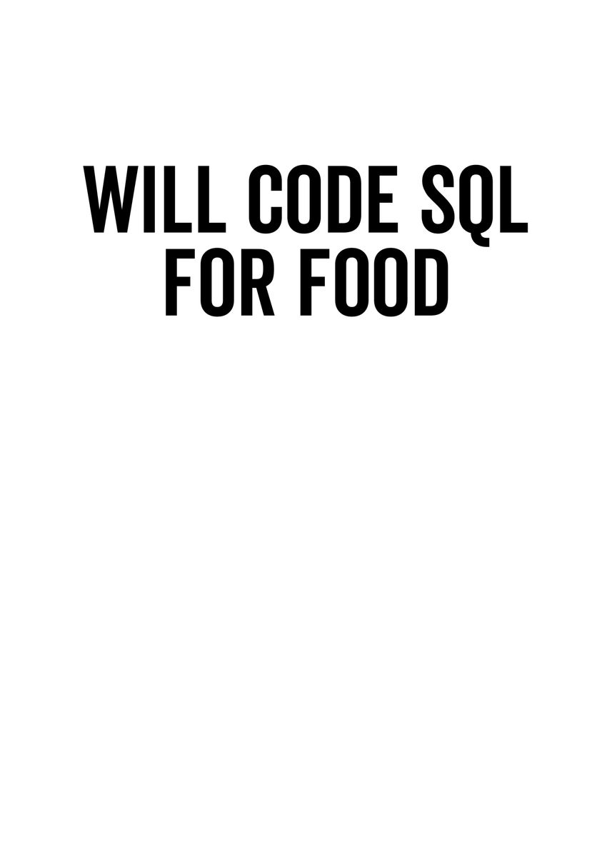 'Will Code SQL For Food' Poster, picture, metal print, paint by ...
