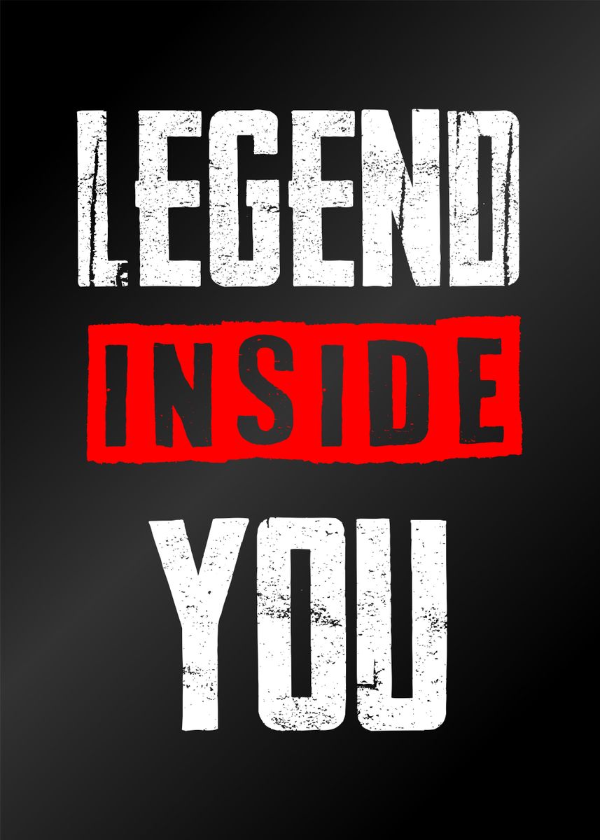 'legend inside you' Poster, picture, metal print, paint by Greatest of ...