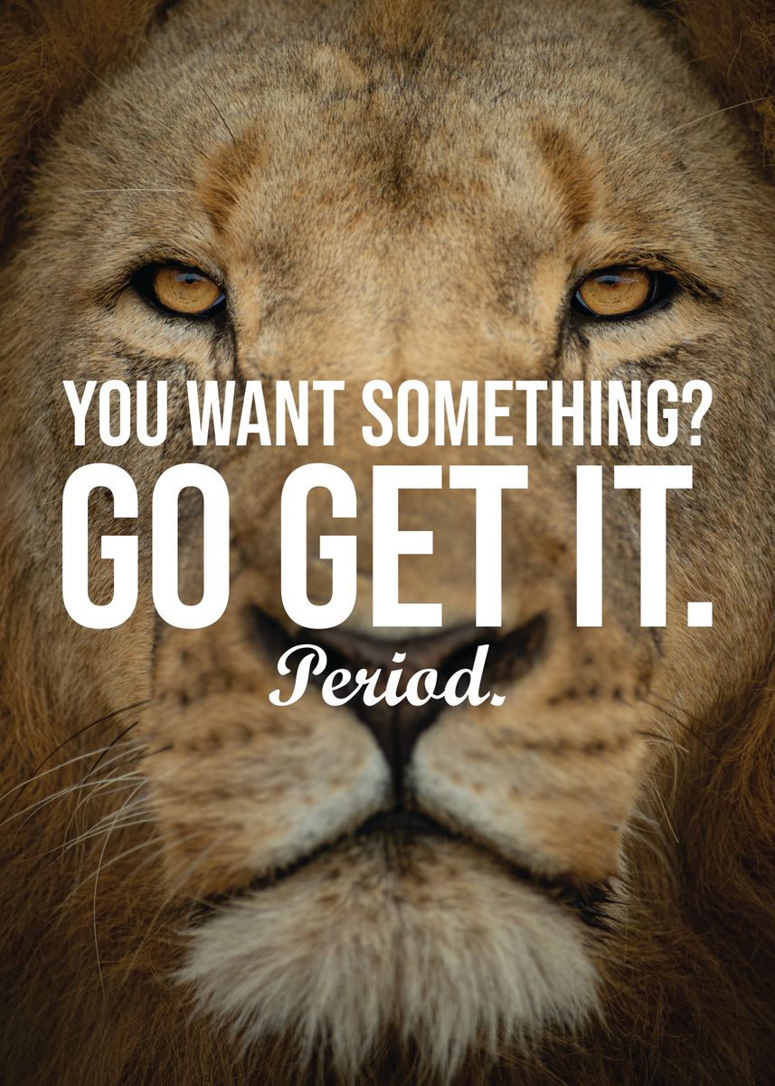 'Go After What You Want' Poster, picture, metal print, paint by CHAN ...