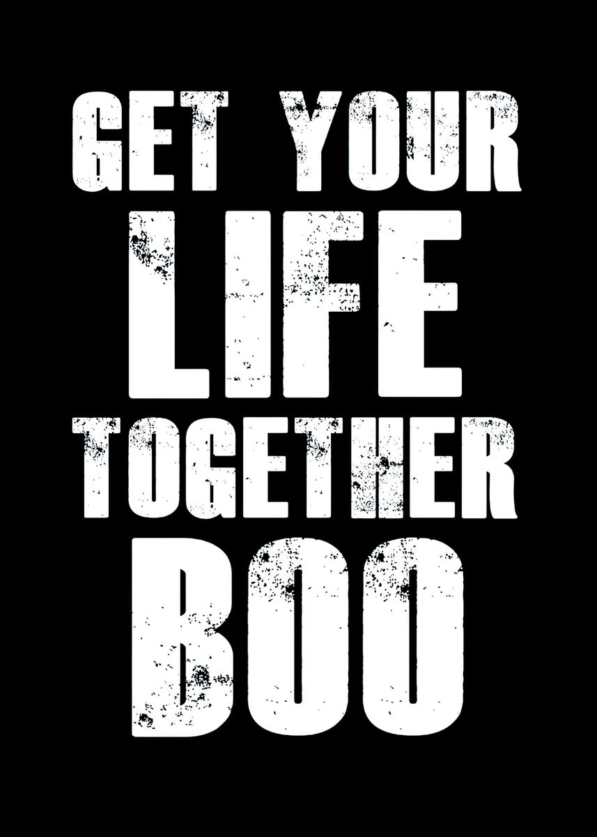 'Get your life together boo' Poster, picture, metal print, paint by ...