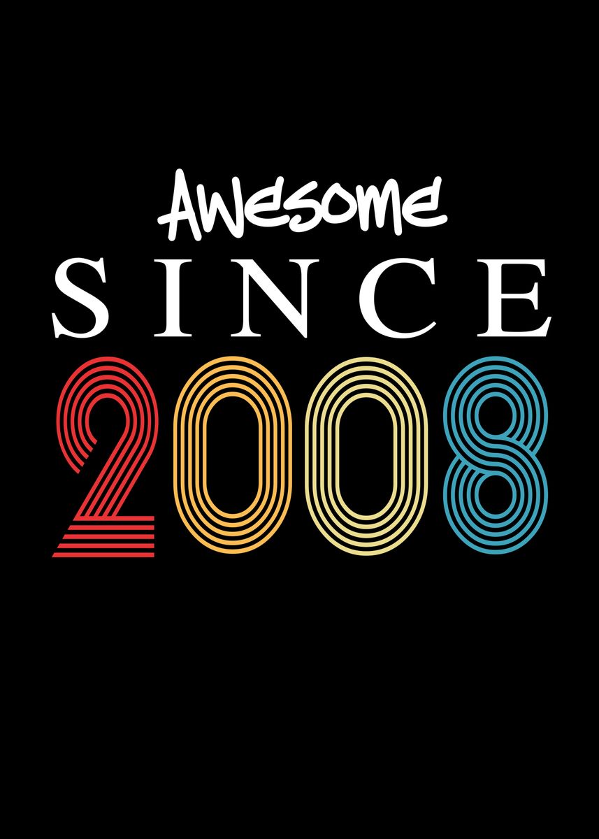 'Awesome Since 2008' Poster, picture, metal print, paint by ZS C O M M ...