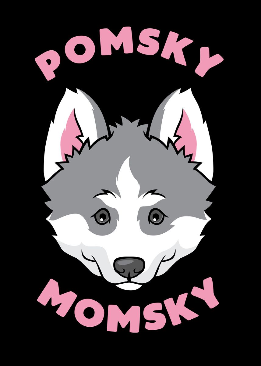 'Pomsky Momsky' Poster, picture, metal print, paint by TheTeeSupplyCo ...