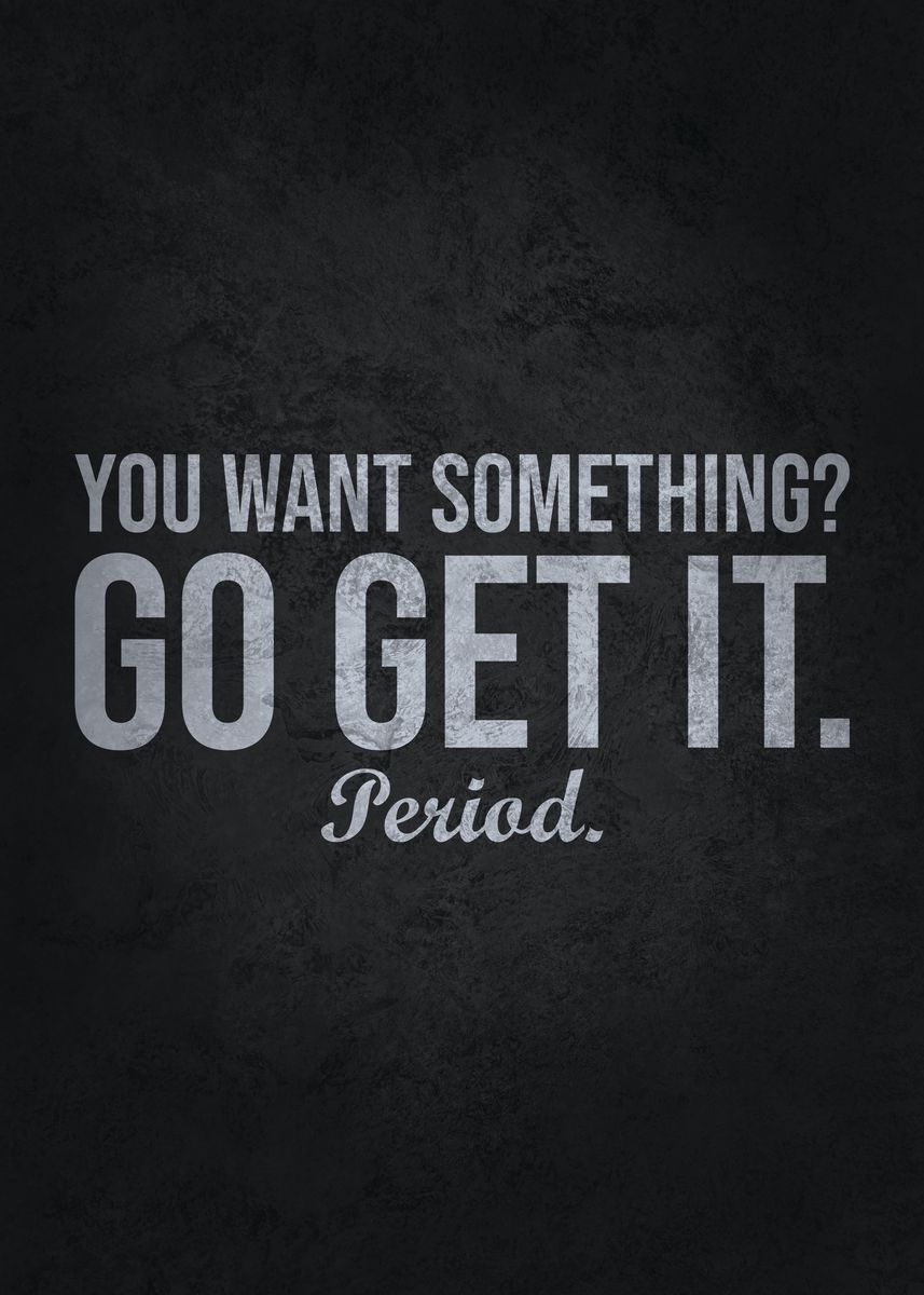 'Get After What You Want' Poster, picture, metal print, paint by CHAN ...