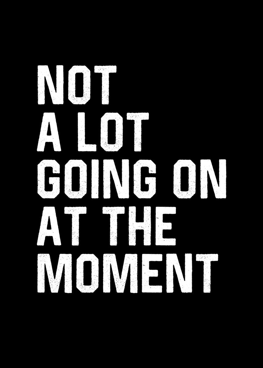 'Not A Lot Going On At The' Poster by Francois Ringuette | Displate