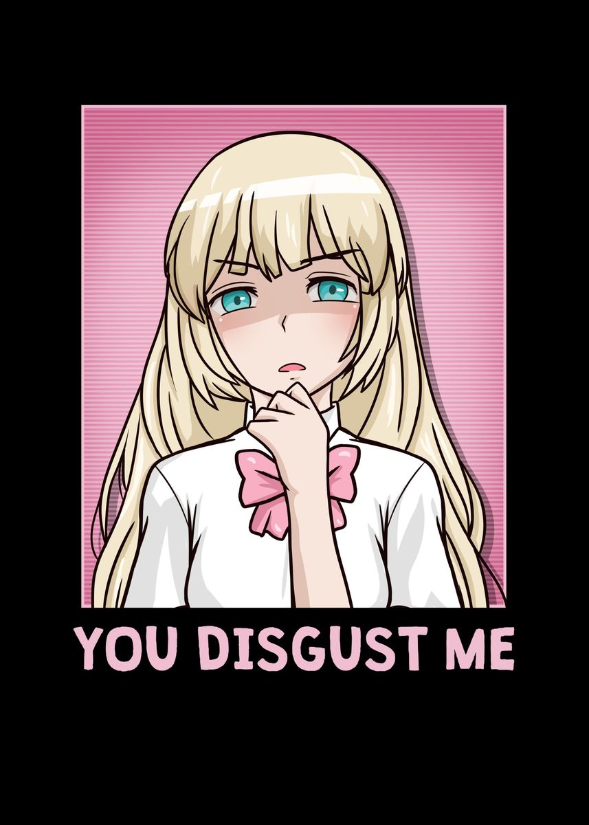 'You Disgust Me' Poster, picture, metal print, paint by biNutz | Displate