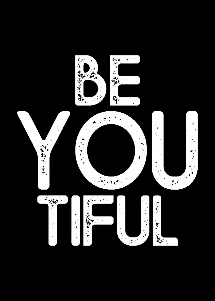 'Beyoutiful Be you tiful' Poster, picture, metal print, paint by ...