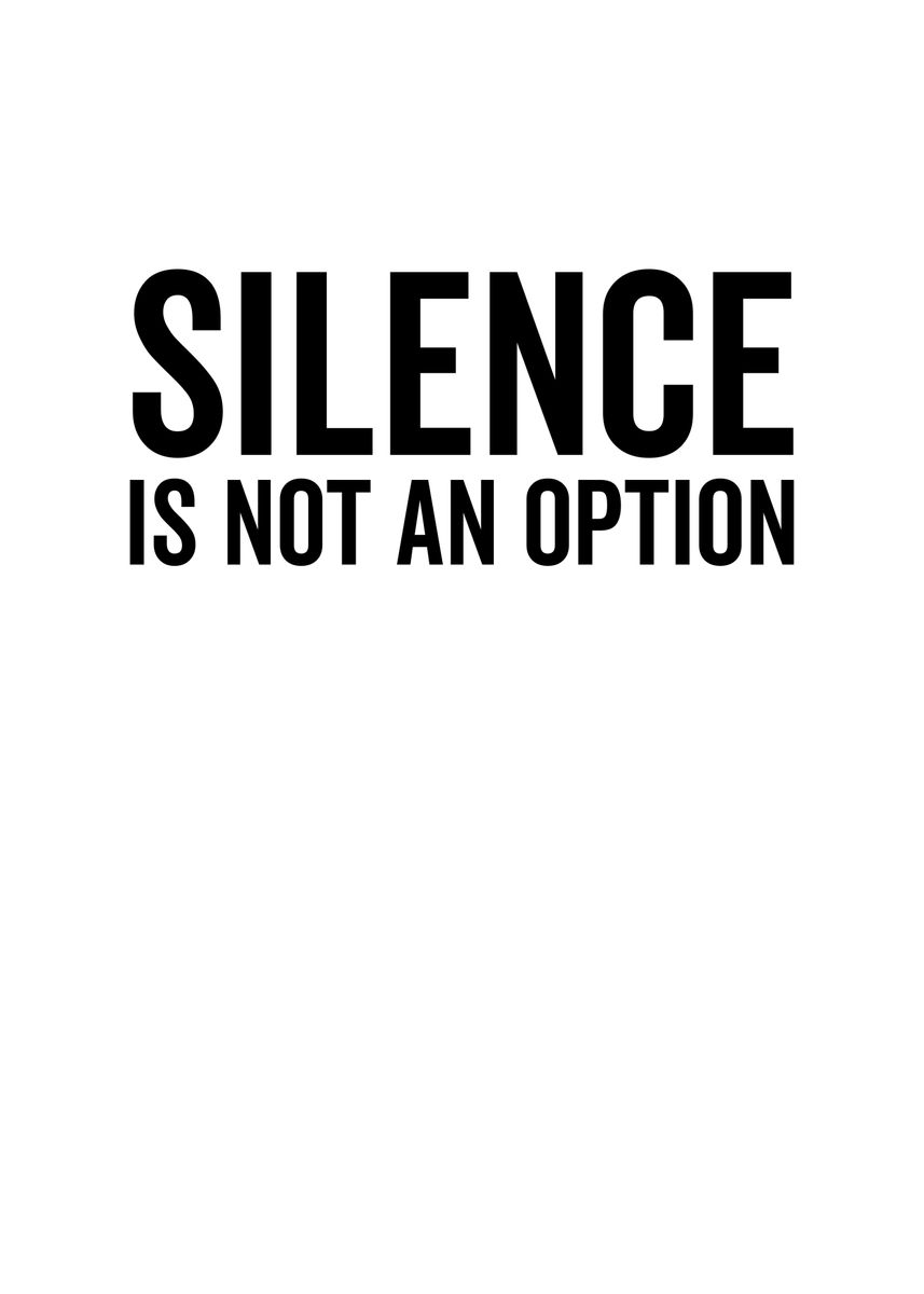 'Silence is Not an Option' Poster by TheLoneAlchemist | Displate