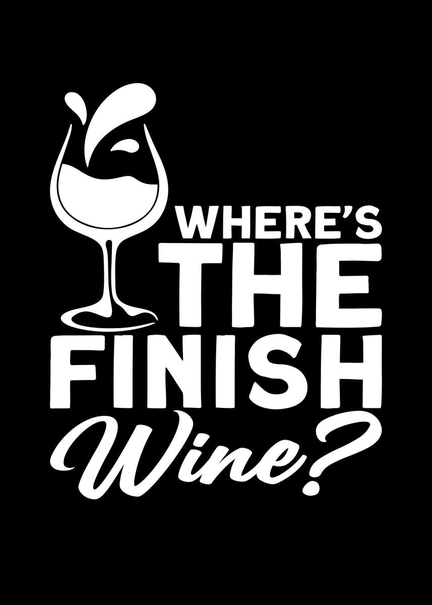 'Wheres The Finish Wine' Poster, picture, metal print, paint by Mooon ...