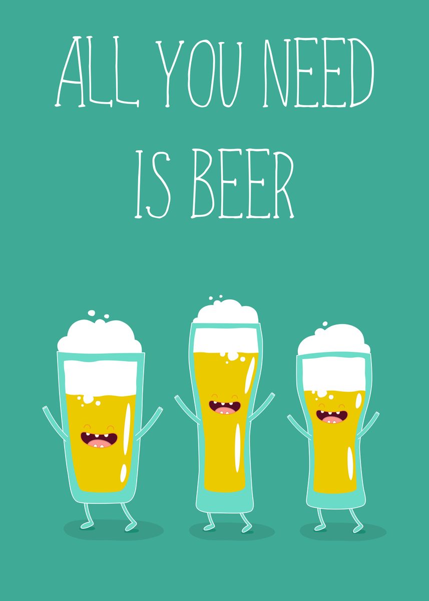 'All you need is Beer' Poster, picture, metal print, paint by dkDesign ...
