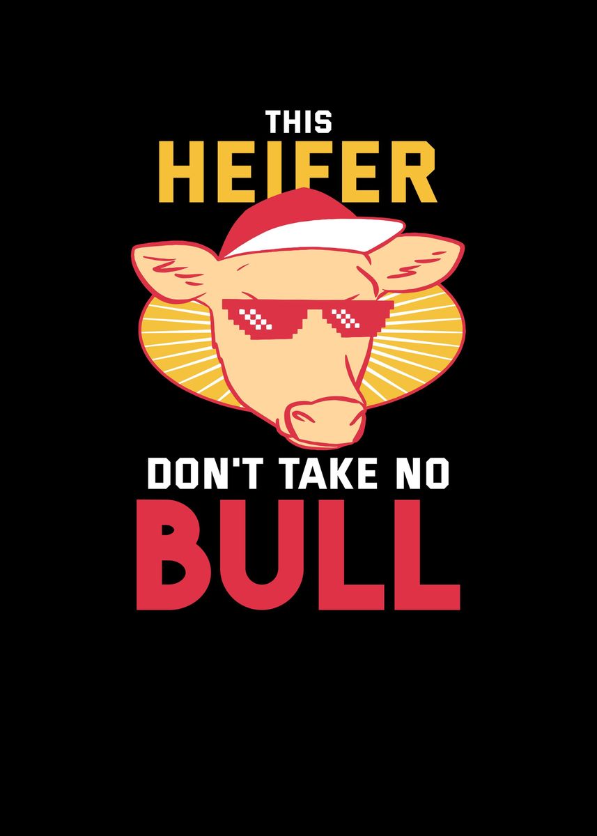 'Heifer dont take no Bull' Poster by biNutz | Displate