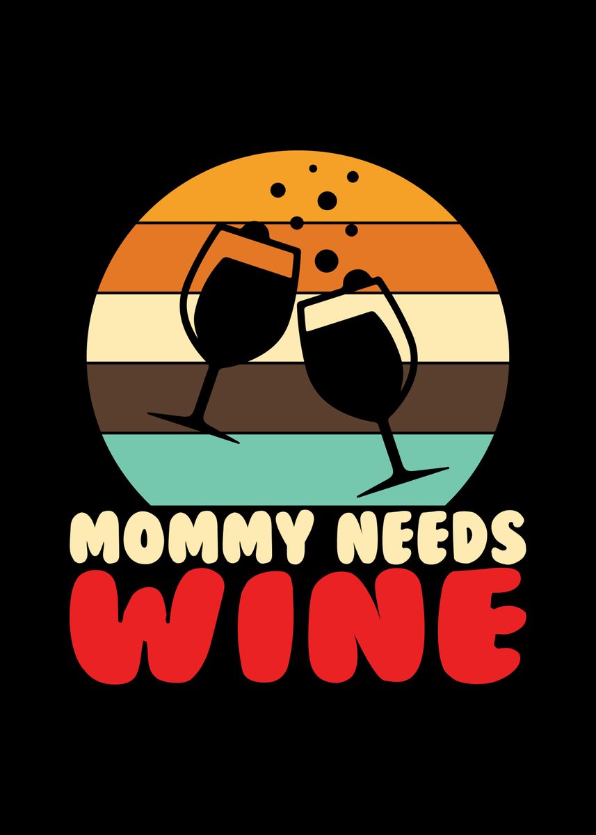 'Mommy Needs Wine' Poster by Mooon | Displate