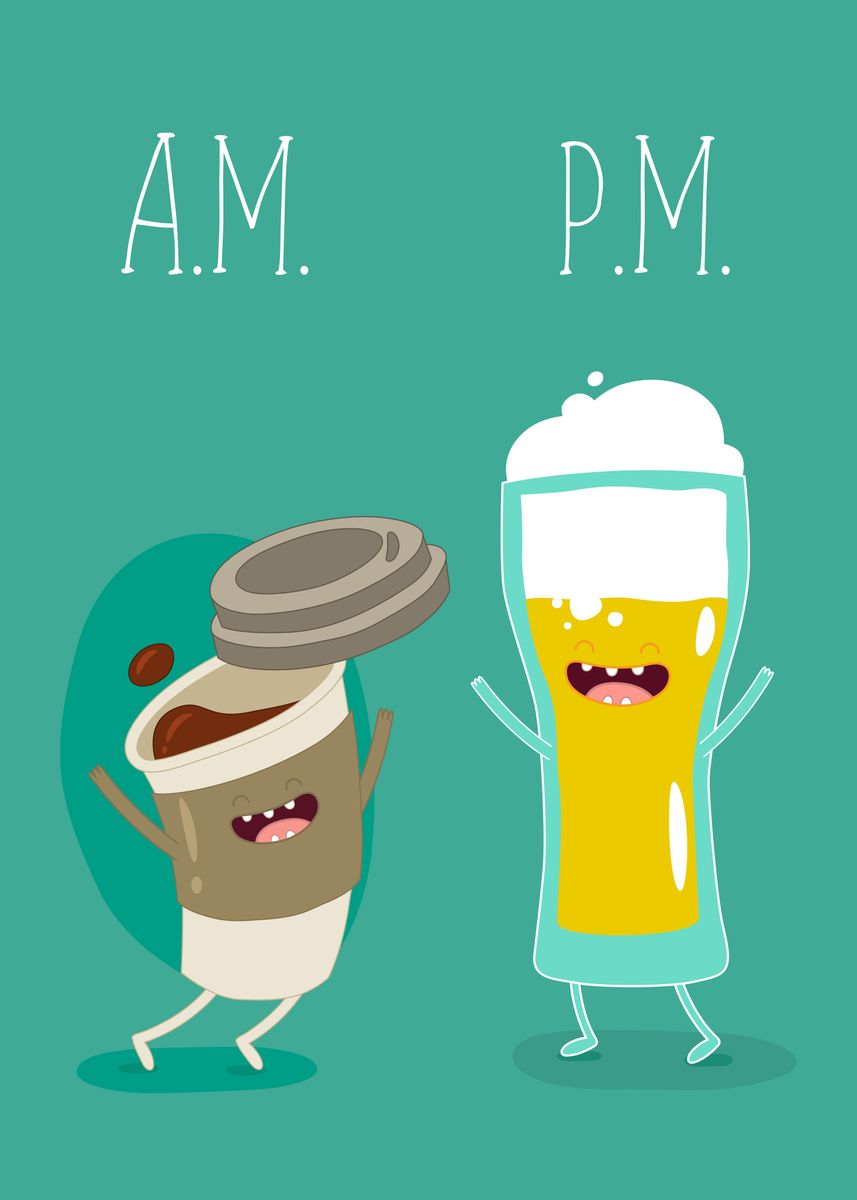 'AM Coffee PM Beer' Poster, picture, metal print, paint by dkDesign ...