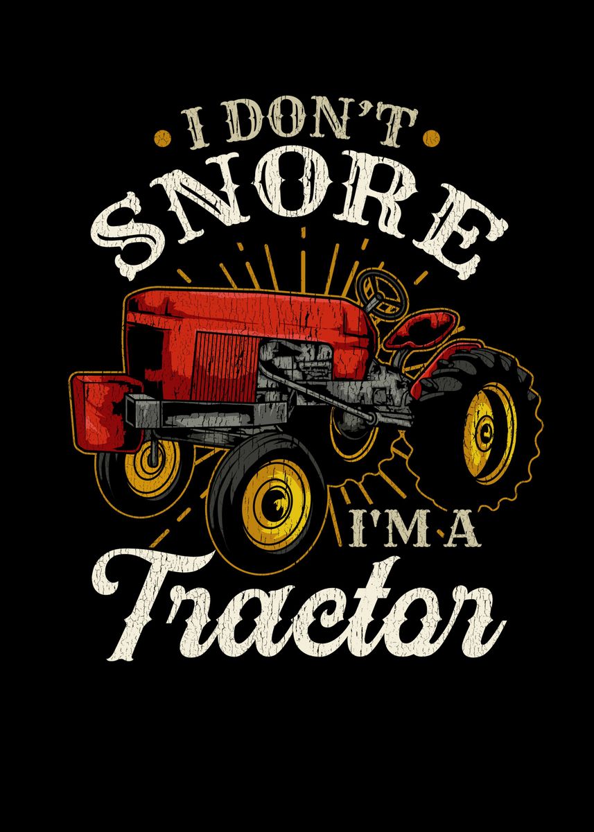 'I Dont Snore Im A Tractor' Poster by biNutz | Displate
