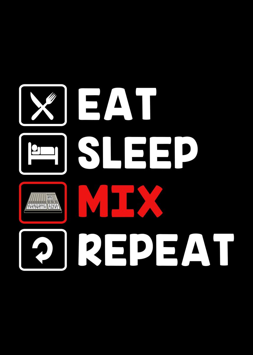 'Eat Sleep Mix Repeat' Poster, picture, metal print, paint by ...